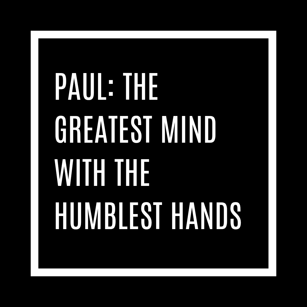 Paul: The Greatest Mind with the Humblest Hands - Isaiah Fadzlin